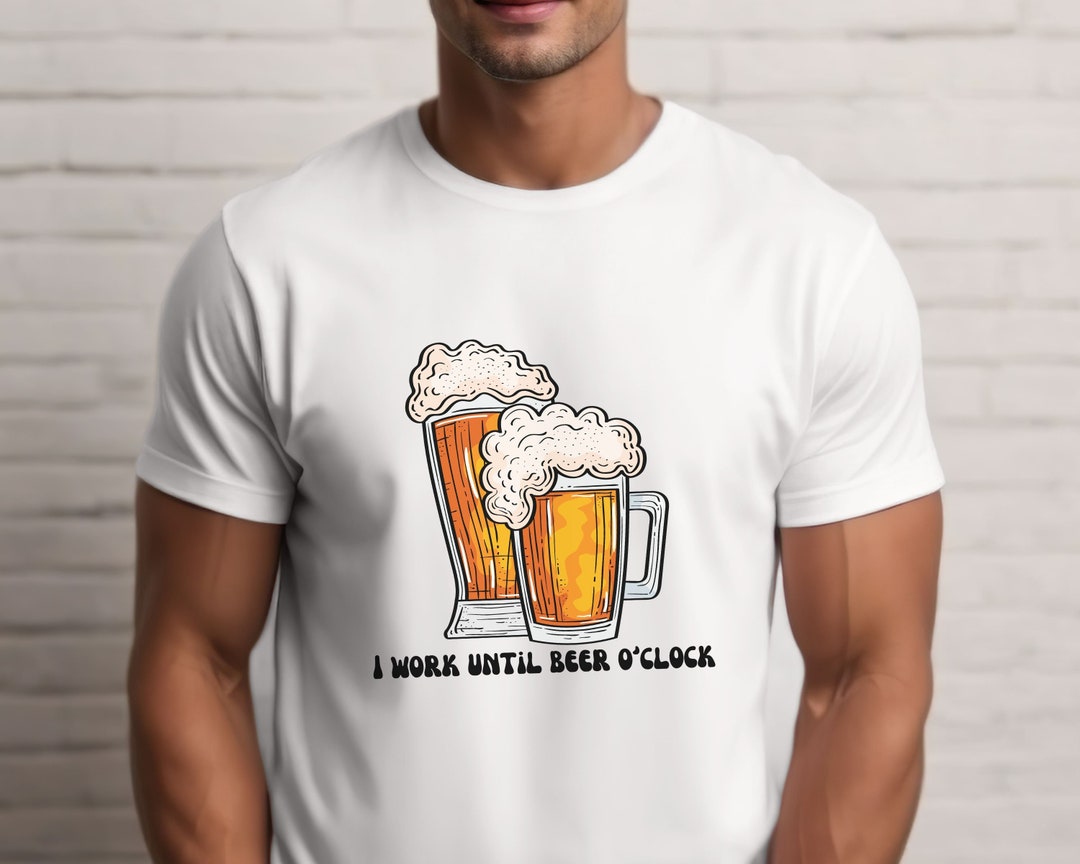I Work Until Beer O'clock Shirt, Beer Drinking Shirt for Men, Unisex ...