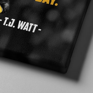 T.J. Watt Quote Poster Pittsburgh Steelers Canvas Unique Design Wall ...