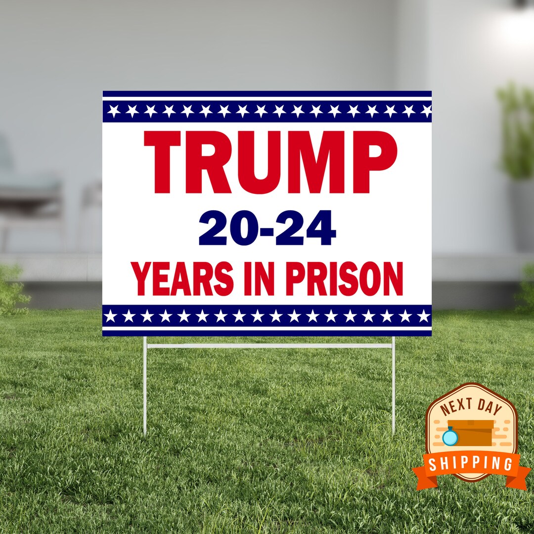 Trump 20-24 Years in Prison Yard Sign, Anti-trump Yard Sign, Election ...