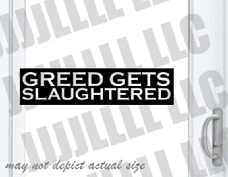 6 X 1 Greed Gets Slaughtered Vinyl Decal Sticker Car Truck Suv Bumper ...