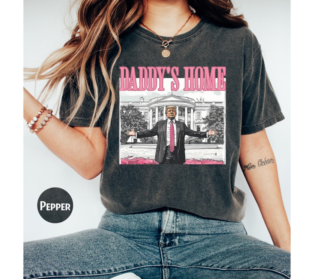 Comfort Colors Daddy's Home Shirt, Make America Great Again Shirt ...