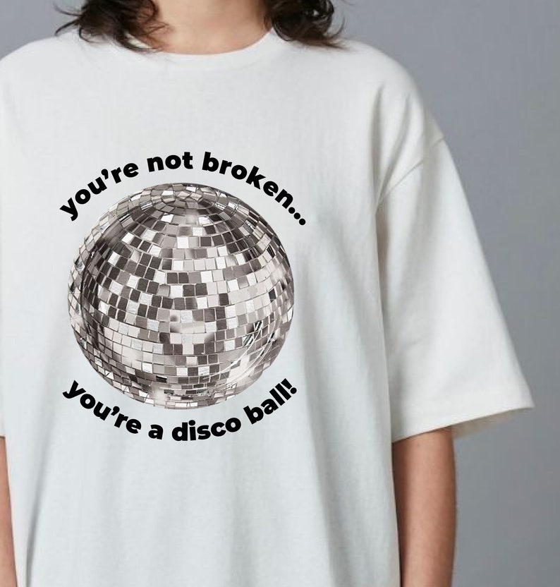 Disco Ball Ironic Shirt You're Not Broken, You're a Disco Ball Party ...