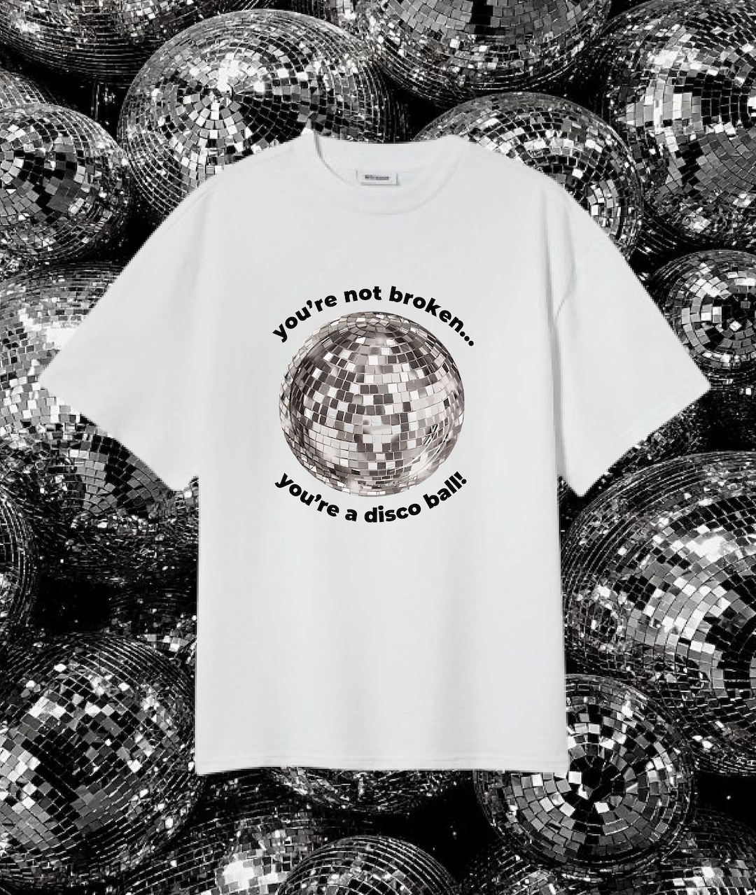 Disco Ball Ironic Shirt You're Not Broken, You're a Disco Ball Party ...