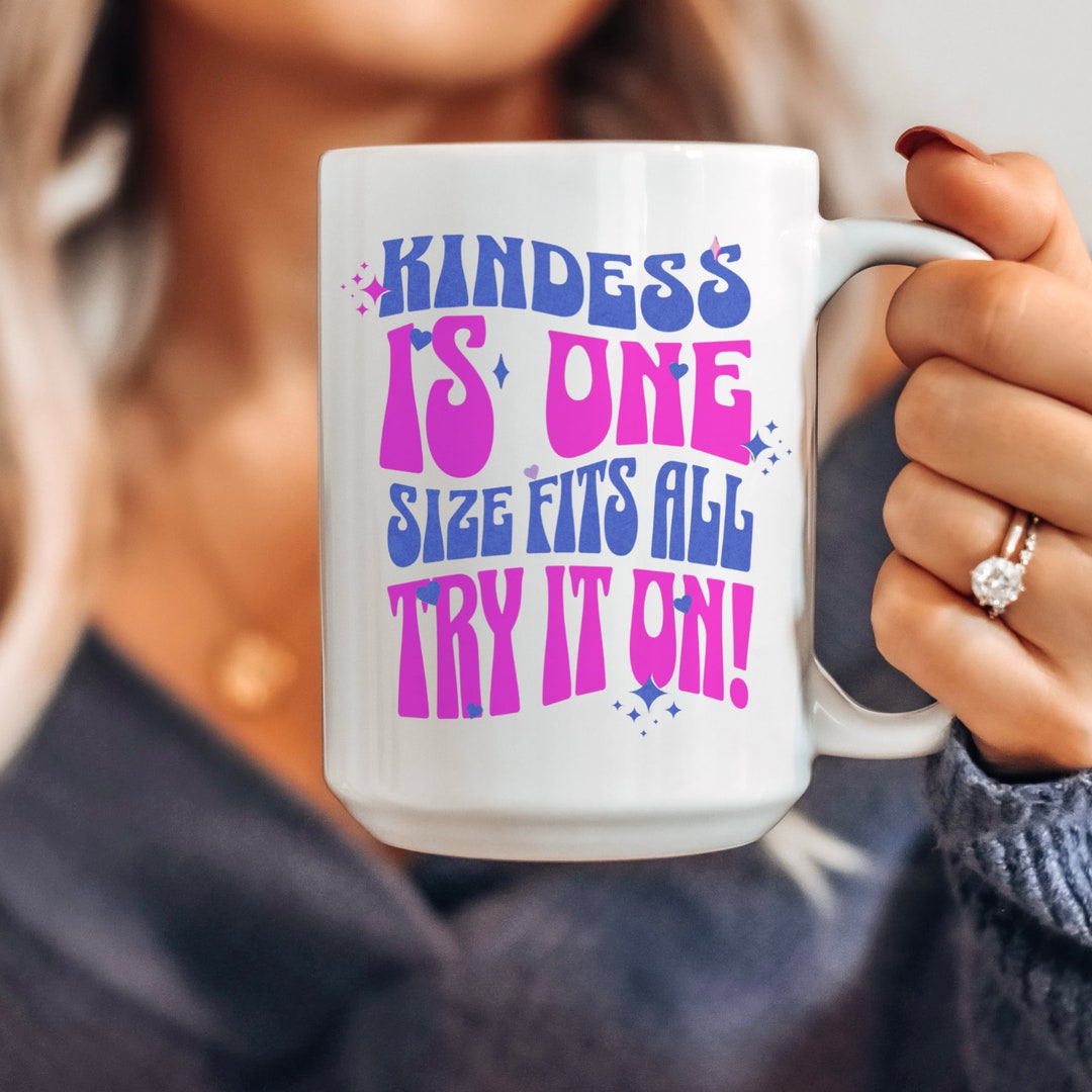 Kindness is One Size Fits All Mug, Treat Everyone With Kindness ...