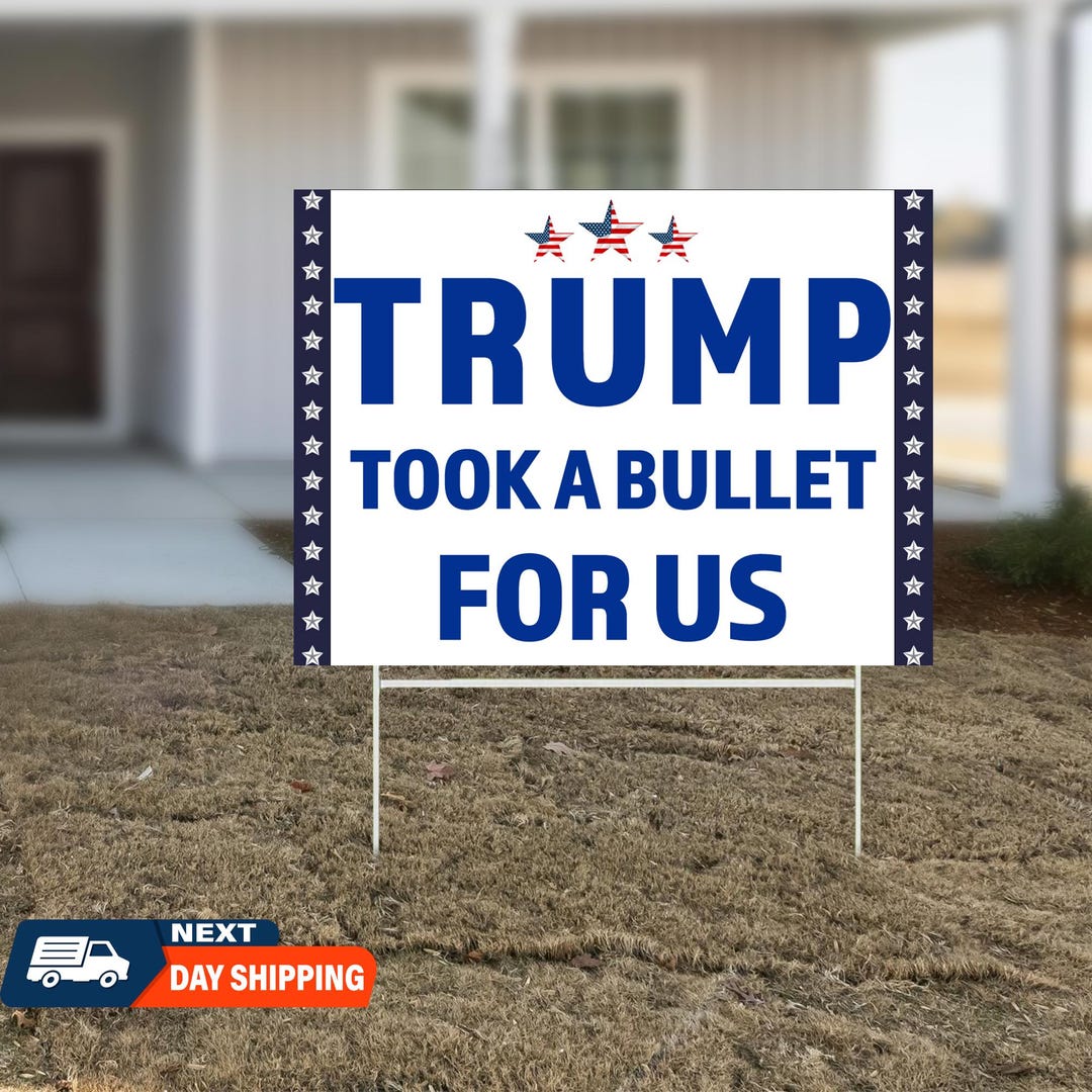 Trump Took A Bullet for Us Yard Sign, Trump Supporter, Trump 2024, Vote ...