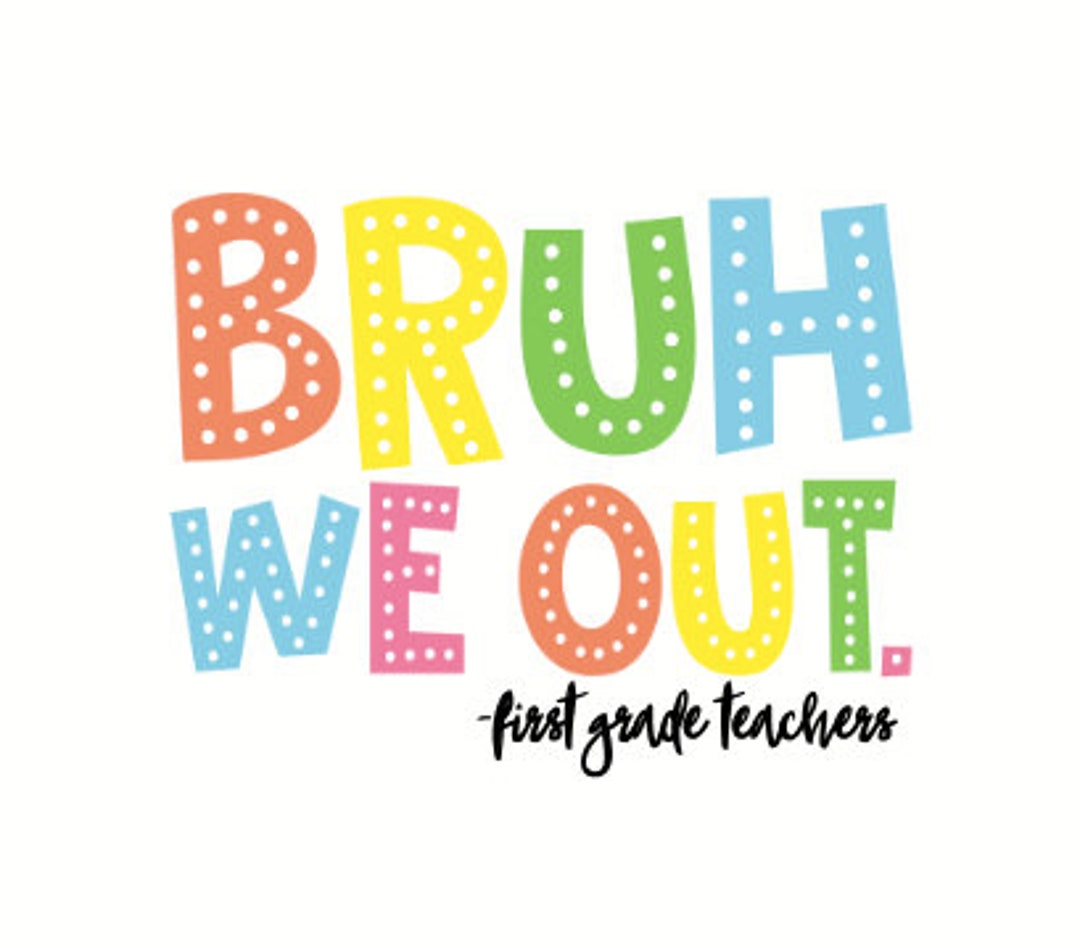 Bruh We Out First Grade Teachers PNG - Etsy