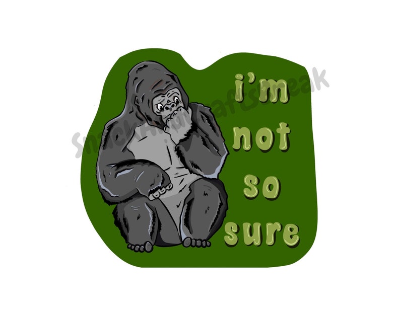 Gorilla Sticker Im Not so Sure Vinyl Laminate Water Resistant Sticker ...