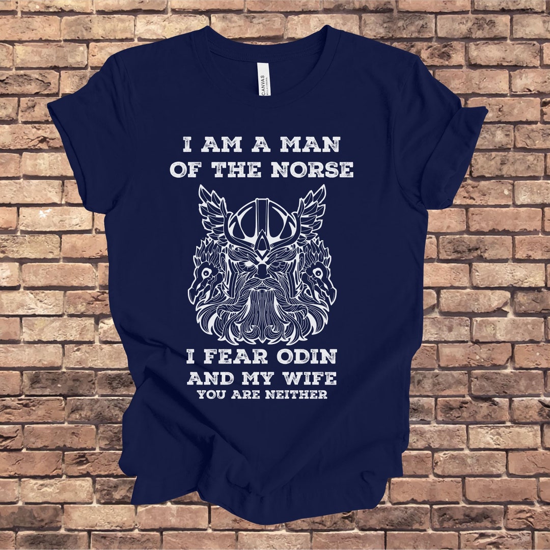 I Am a Man of the Norse. I Fear Odin and My Wife. You Are Neither, T ...
