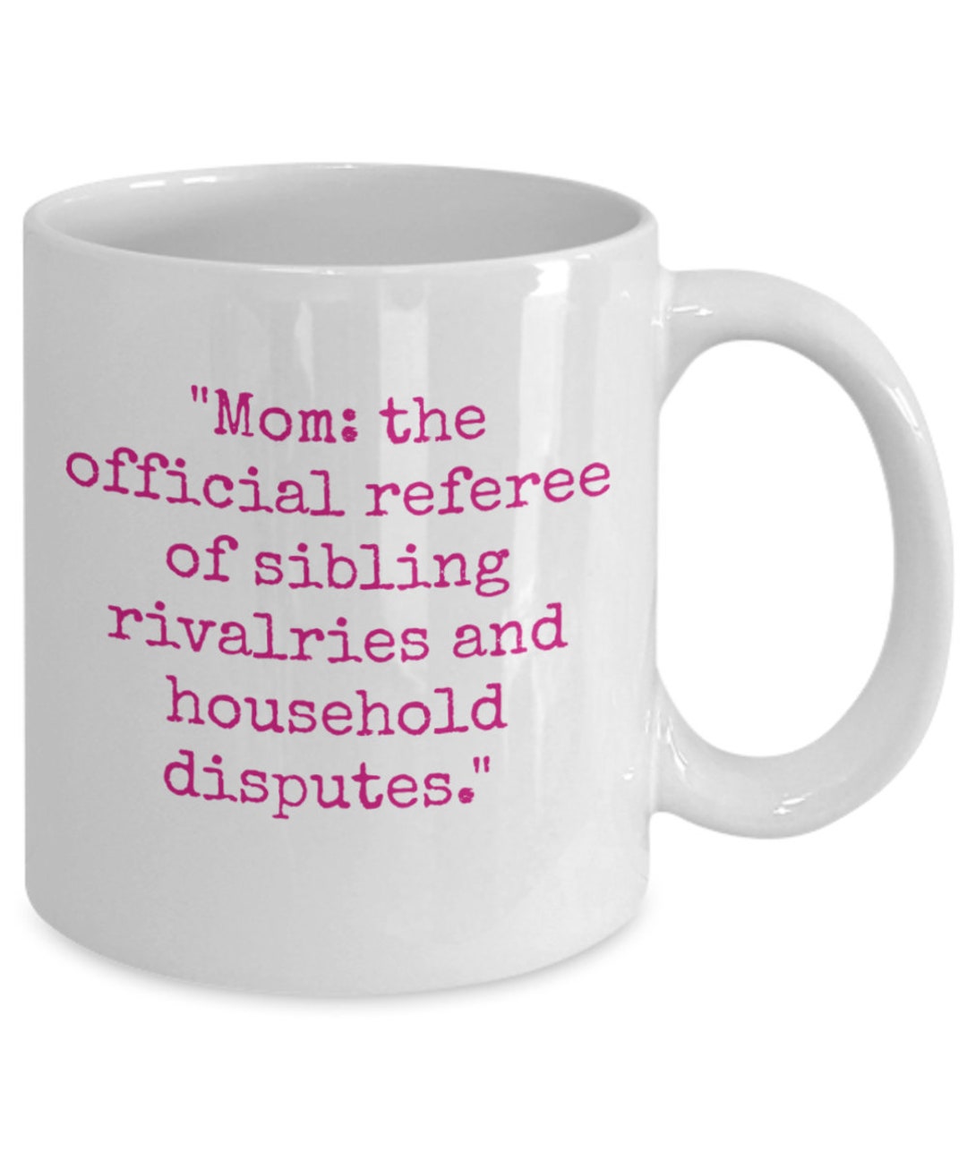 Mom the Official Referee of Sibling Rivalries and Houshold Disputes Mug ...