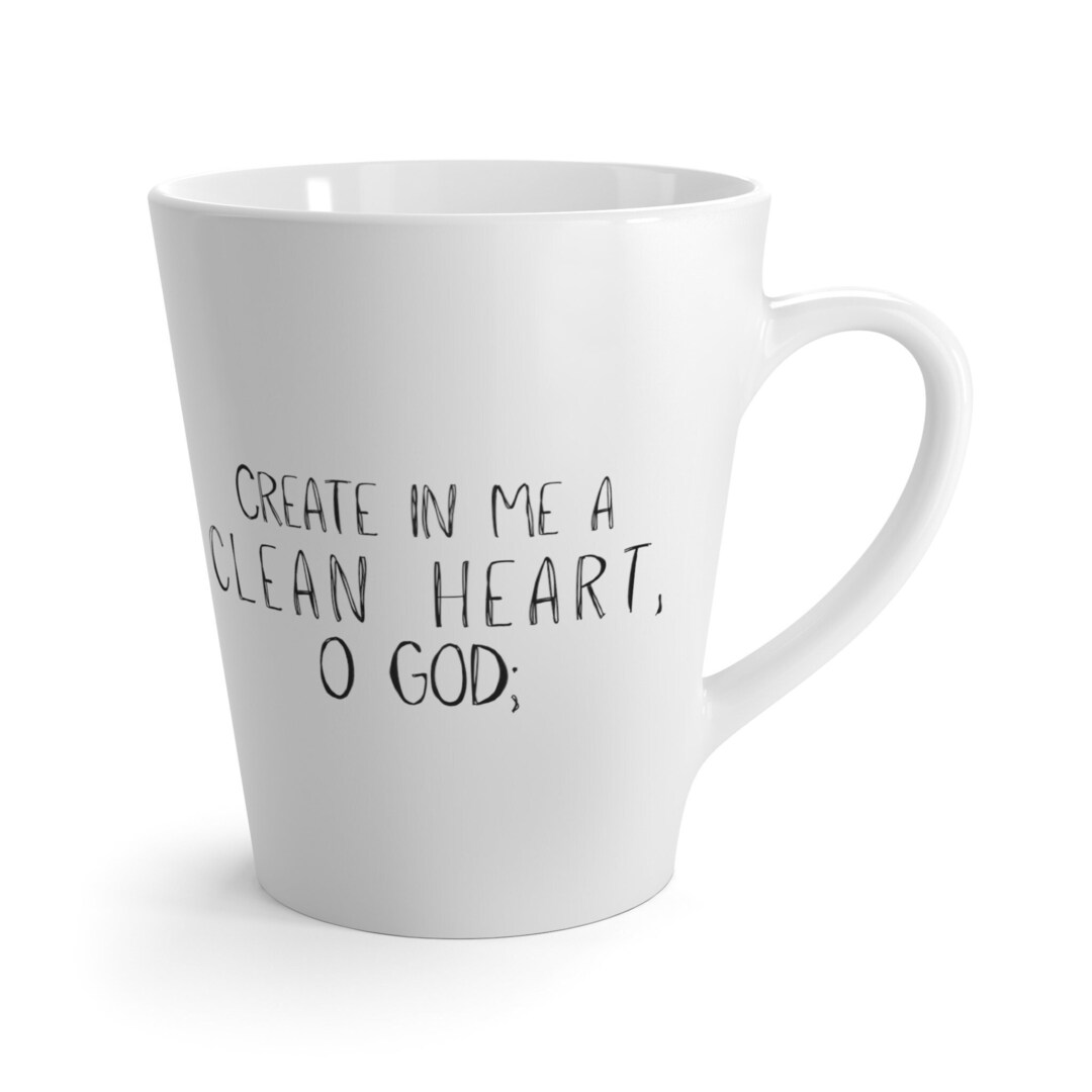 Christian Latte Mug create in Me A Clean Heart. Renew A Right Spirit ...