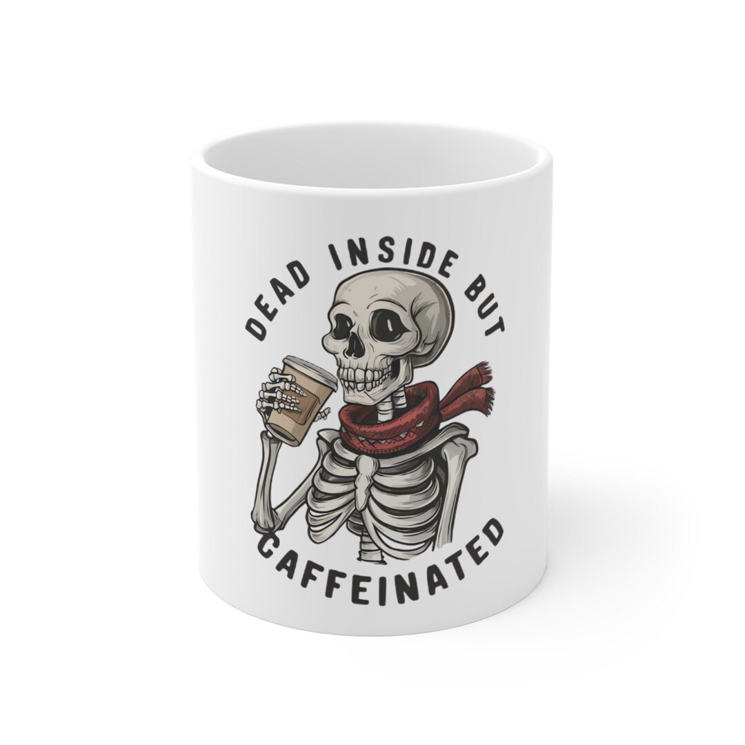 Funny Skeleton Coffee Cup - Dead Inside but Caffeinated Mug - Dark ...