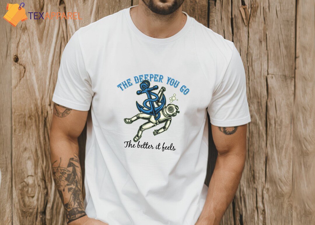 The Deeper You Go the Better It Feels,shirt,summer Vacation Shirts ...