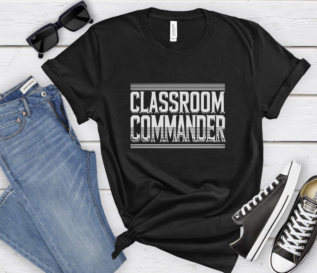 Classroom Commander, Educator Shirt, Teacher Gift, Educator Apparel ...