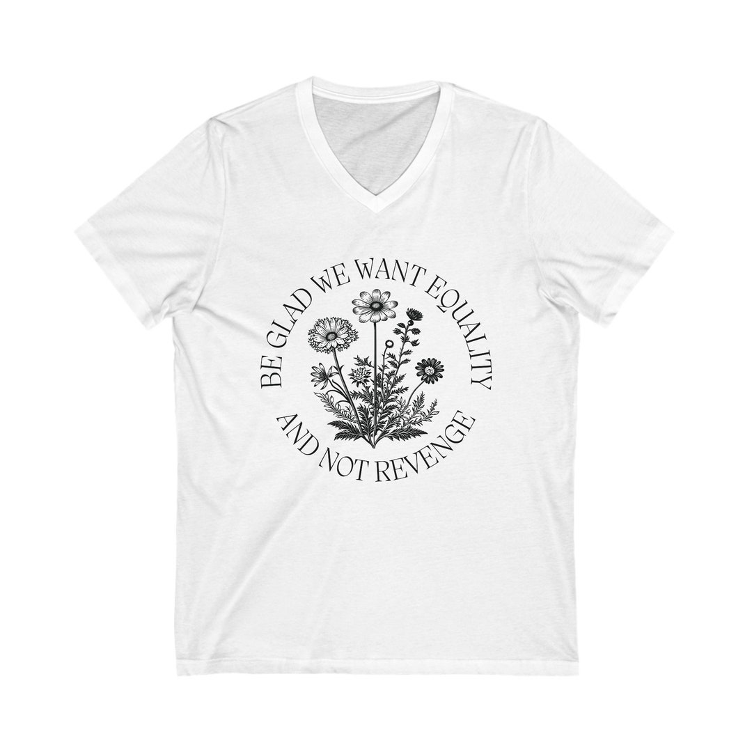 Be Glad We Want Equality and Not Revenge V-neck, Equality, Women Rights ...