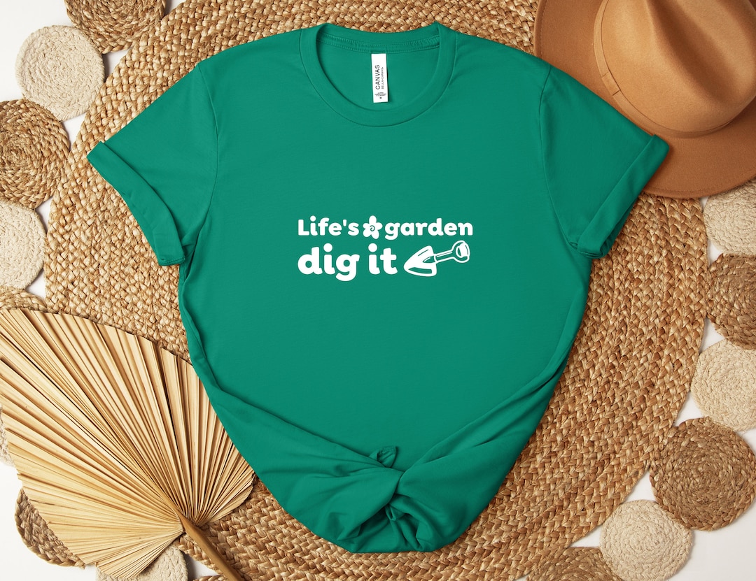 Life's a Garden Dig It Shirt, Gardener T Shirt, Plant Lover Shirt ...