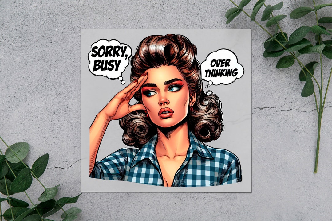 Sorry Busy Over Thinking DTF Sheet, Thoughtful Comic Woman Iron On ...