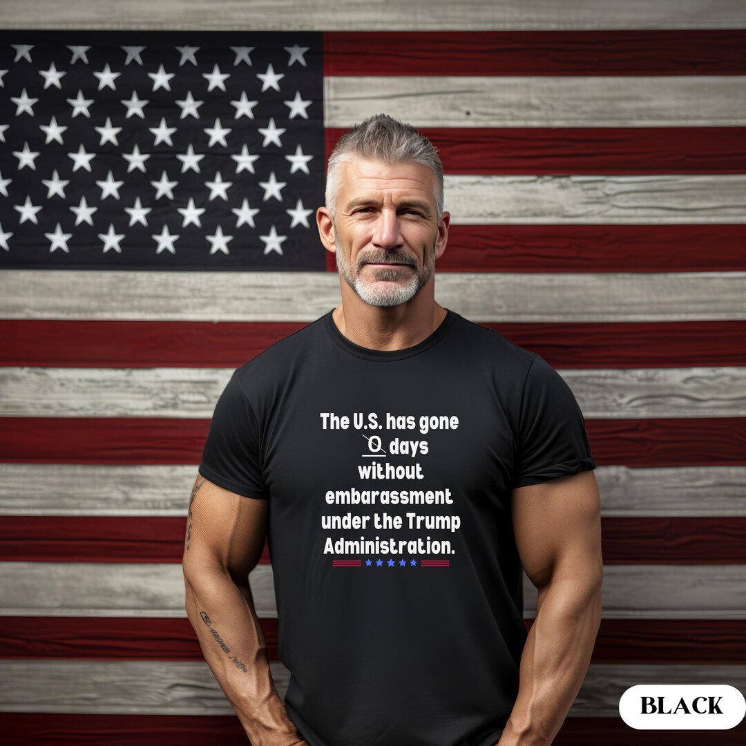 US Has Gone 0 Days Without Embarrassment Under Trump T Shirt, Never ...