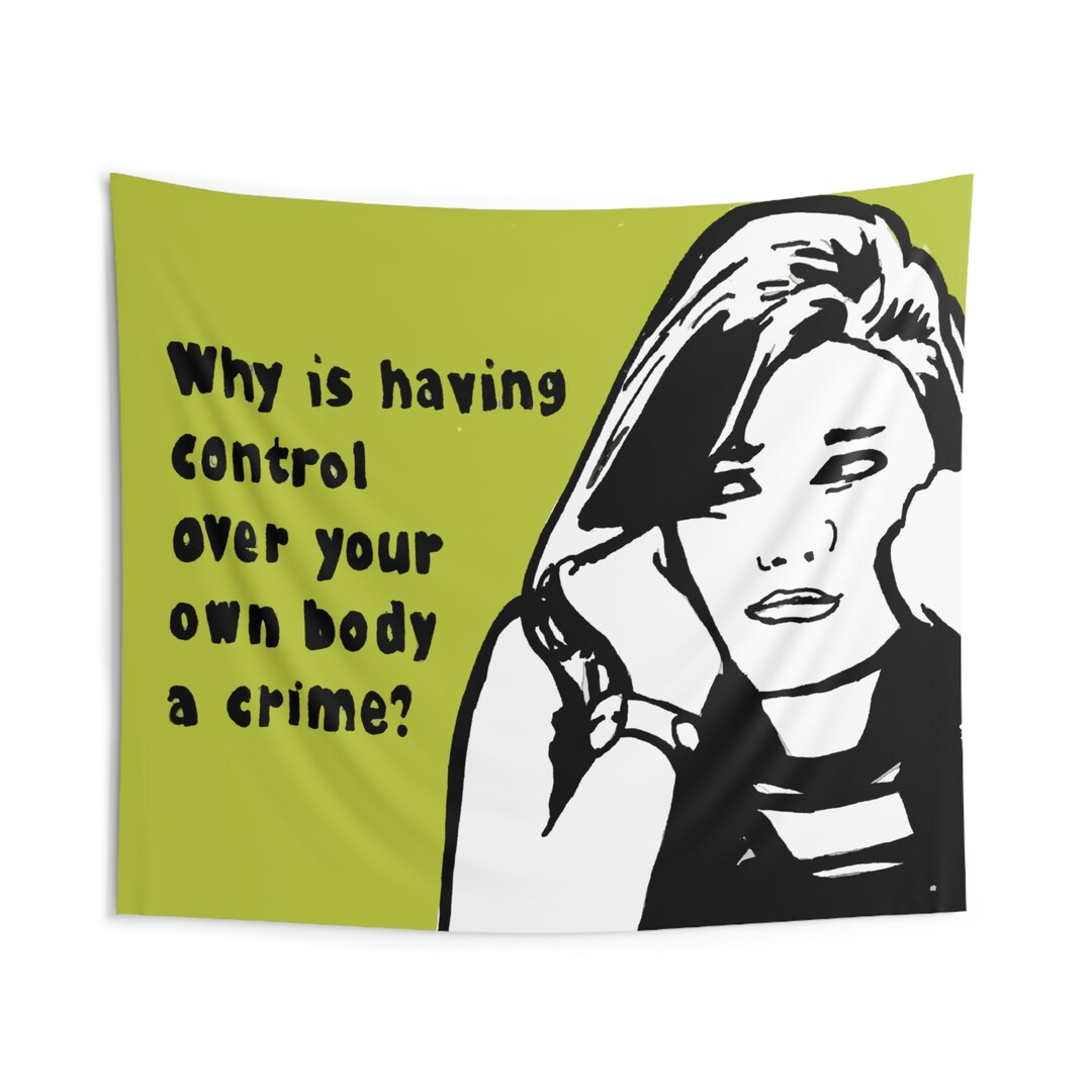 Why is Having Control of Your Body a Crime Indoor Wall Tapestries - Etsy