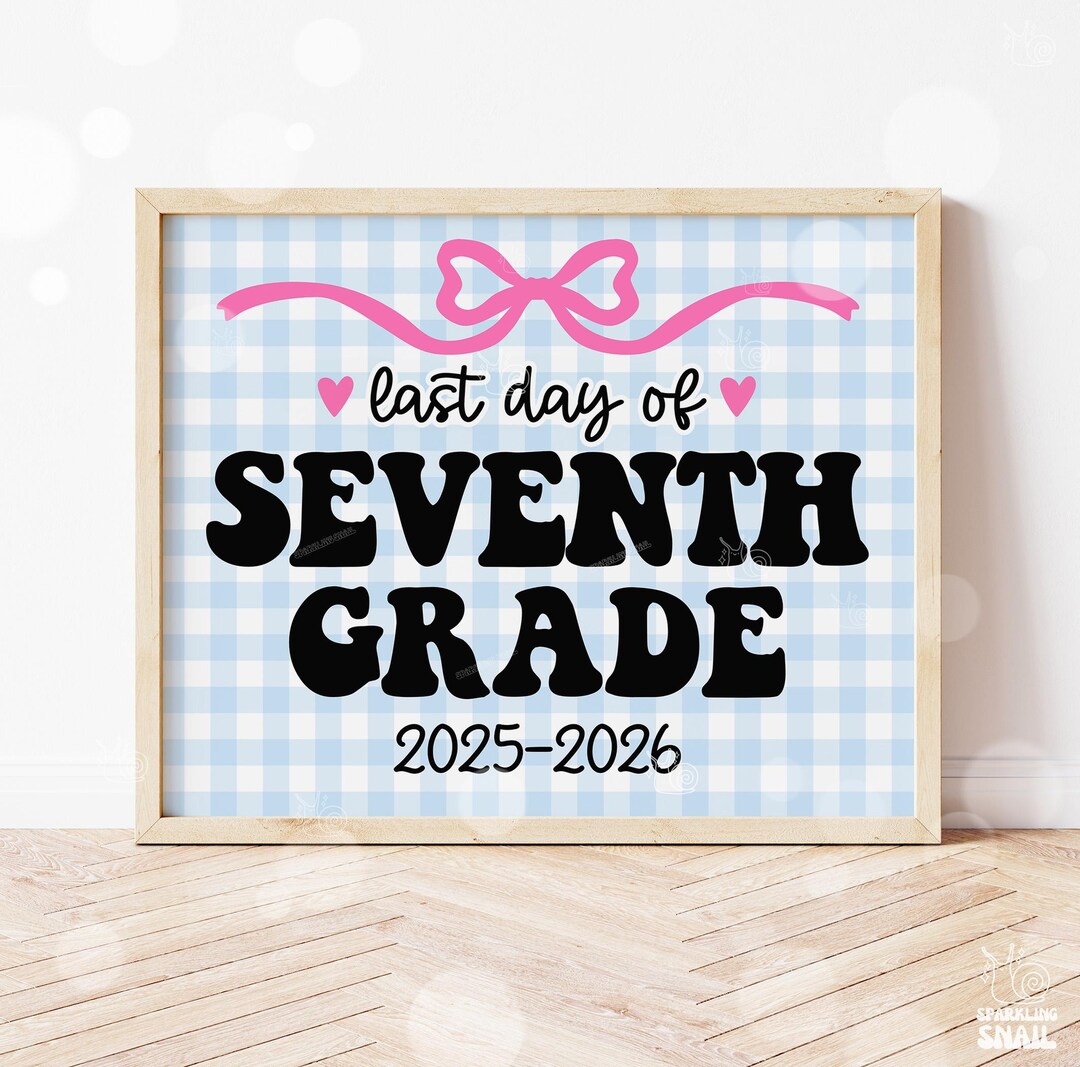 Last Day of Seventh Grade Sign Printable Last Day of School Signs ...