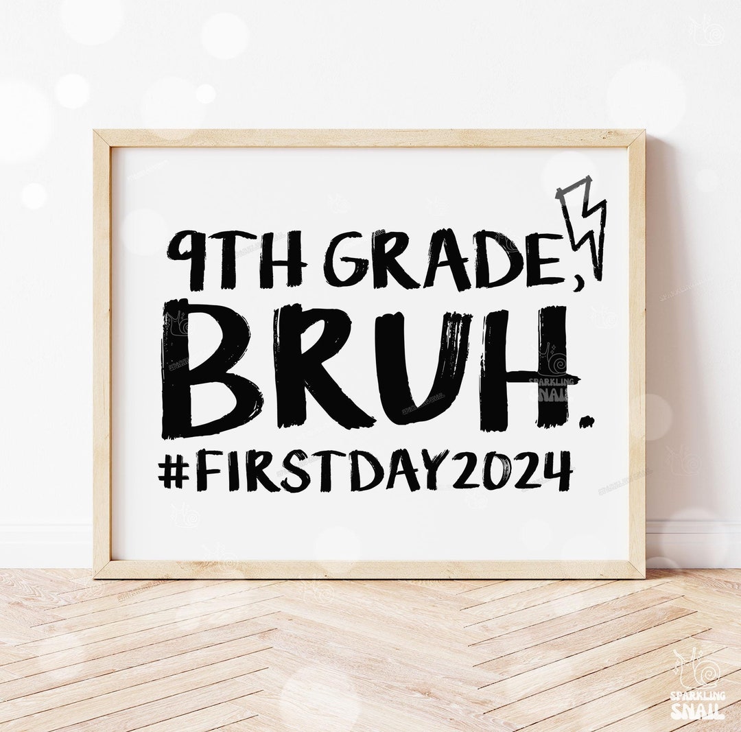 First Day of 9th Grade Sign Bruh Printable Back to School Sign First ...