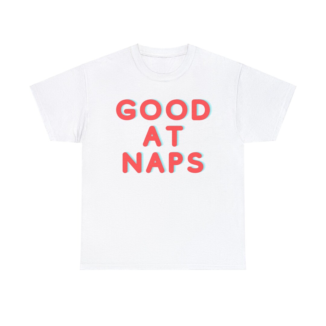 Nap Lover Meme T Shirt, Good at Naps Gift Tshirt, Gift for Sleep Lovers ...