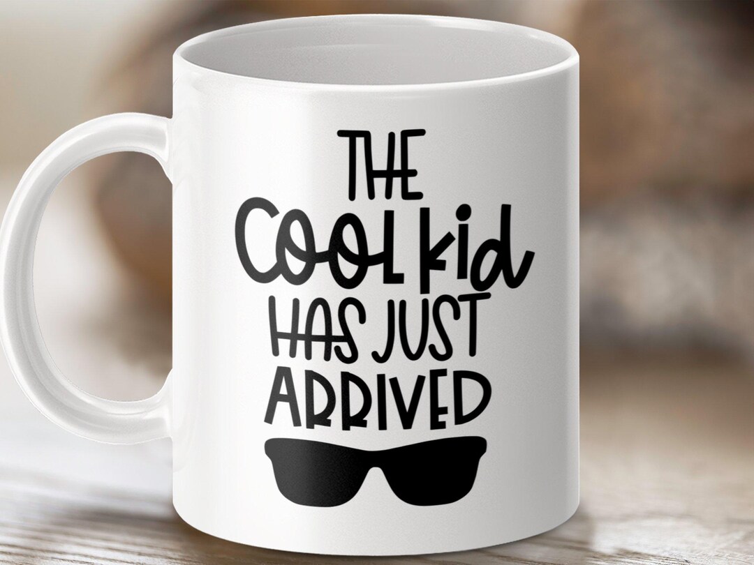 The Cool Kid Has Just Arrived Mug, Funny Coffee Mug for Kids, Cool Kid ...