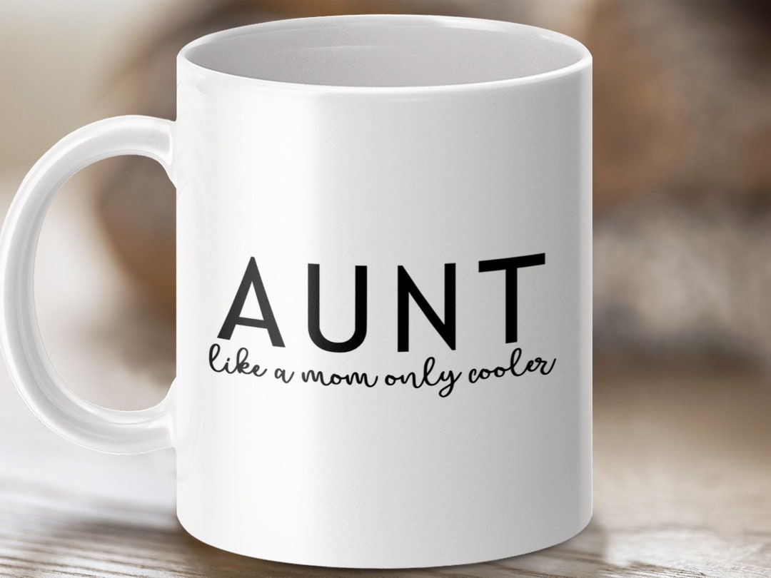 Aunt Like A Mom Only Cooler Mug, Funny Aunt Mug, Best Aunt Ever Gift ...