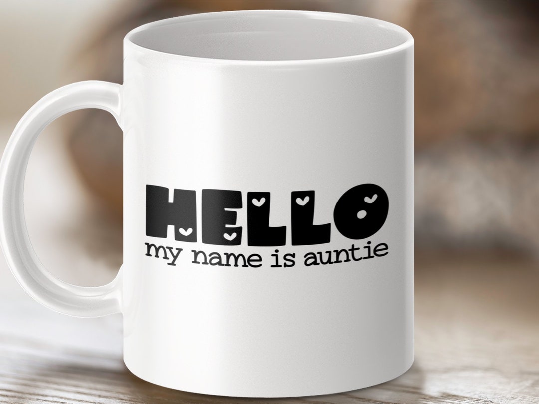 Hello My Name is Auntie Mug: Funny Aunt Gift - Etsy