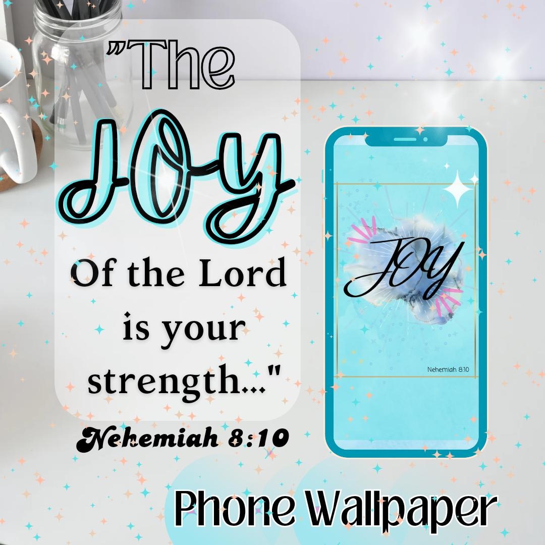 Christian Phone Wallpaper | the Joy of the Lord is Your Strength ...