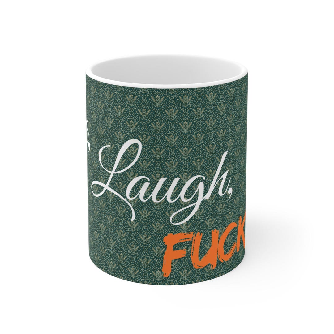 Live, Laugh, F*ck off - Ceramic Coffee Cup, 11oz - Etsy