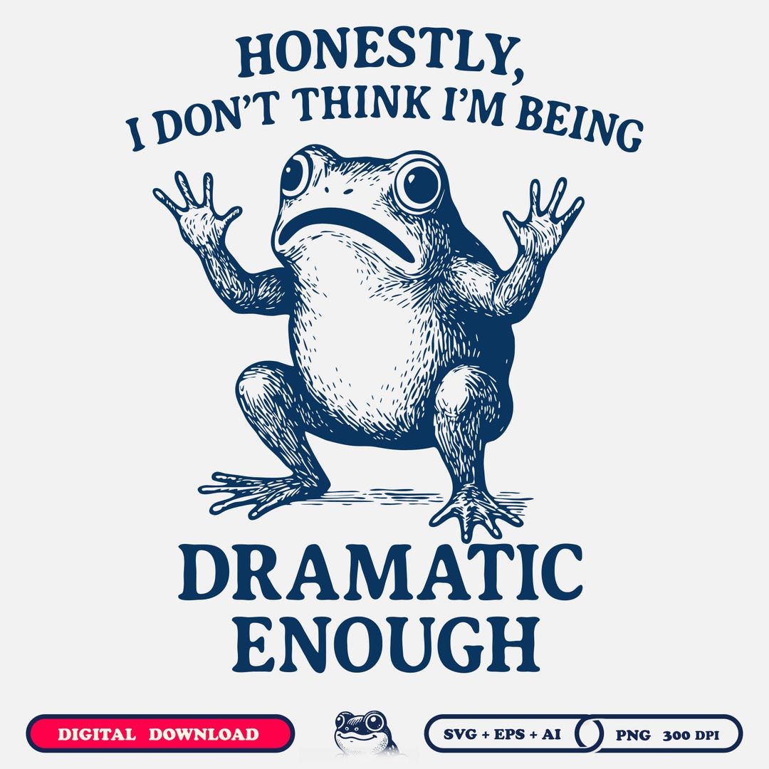 Dramatic Frog SVG PNG for Cricut & Sublimation - Funny Melodramatic Shirt Design | Drama Queen ...