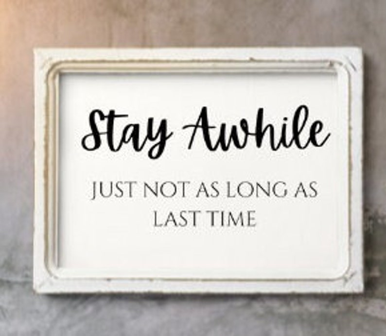 Stay Awhile but Not as Long as Last Time Wall Art, Stay Awhile Wall Art ...
