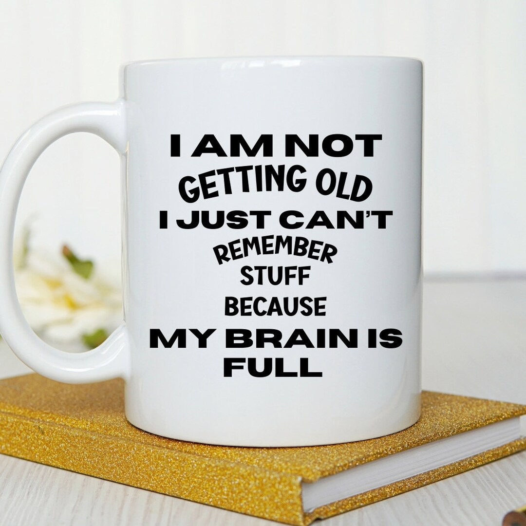 Not Getting Old Mug, Funny Aging Mug, Memory Humor Cup, Forgetful Humor ...