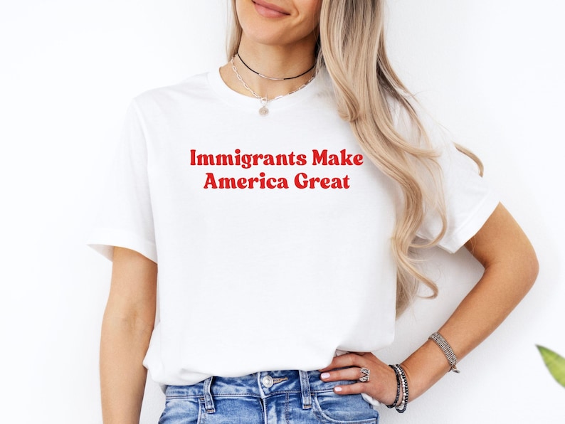 Immigrants Make America Great Y2k Shirt, Pro Immigration Activist ...
