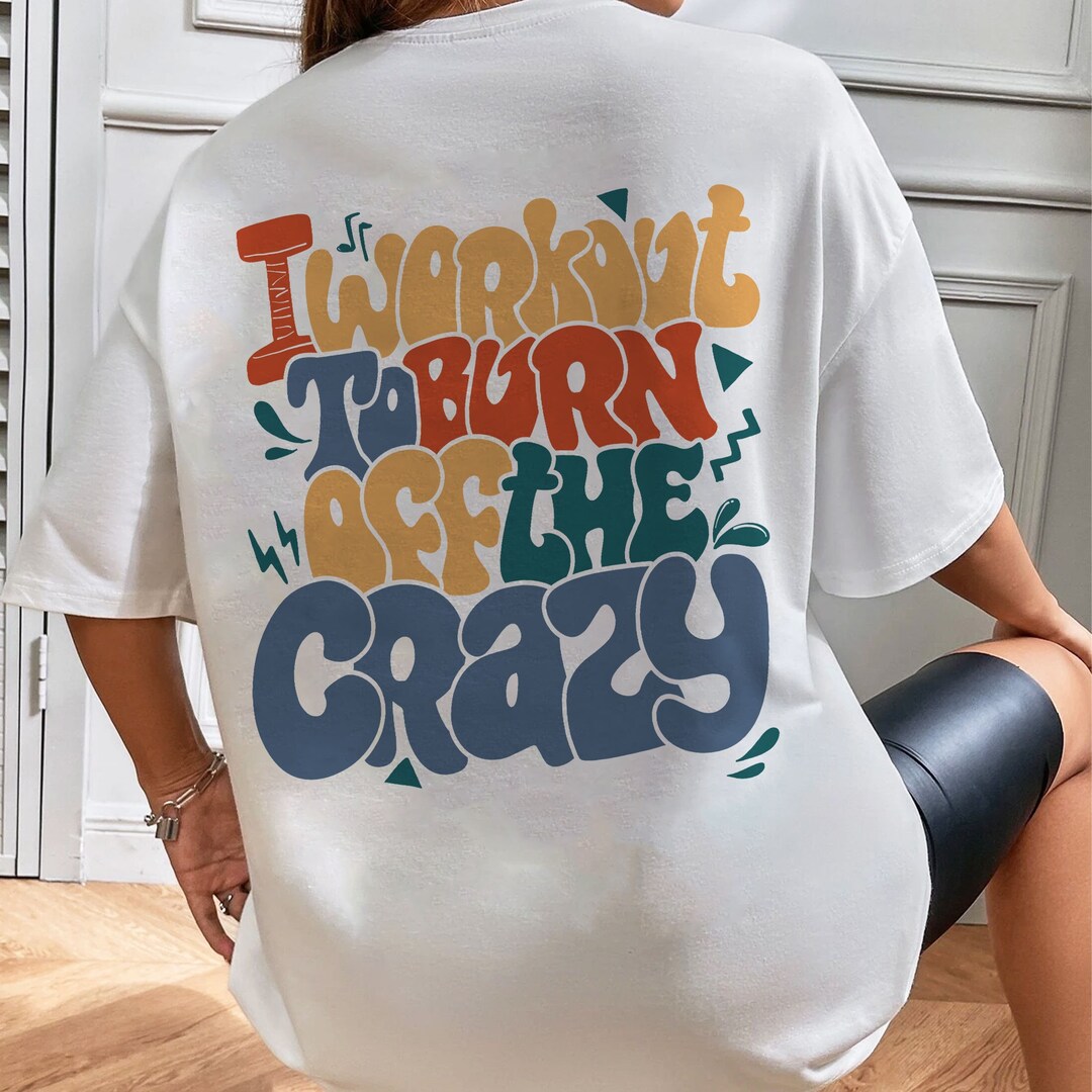 I Workout to Burn off the Crazy Png, Weightlifting Shirt Designs ...