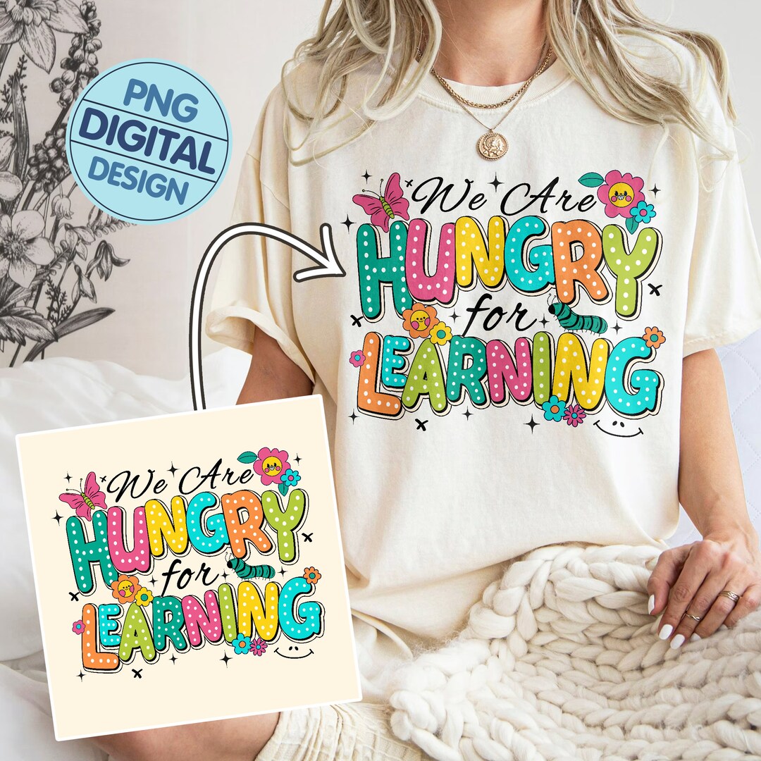 We Are Hungry for Learning PNG Digital Download, Back to School Shirt ...