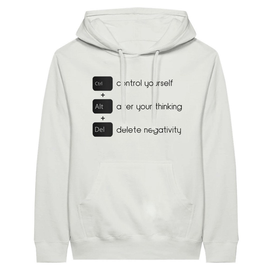 Ctrl Alt Del Hoodie, Control Yourself, Alter Your Thinking, Delete Negativity, Motivational ...