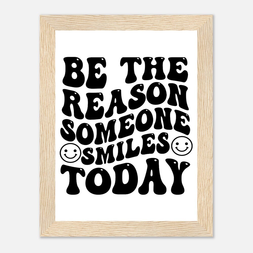 Be the Reason Someone Smiles Today Premium Matte Paper Wooden Framed ...