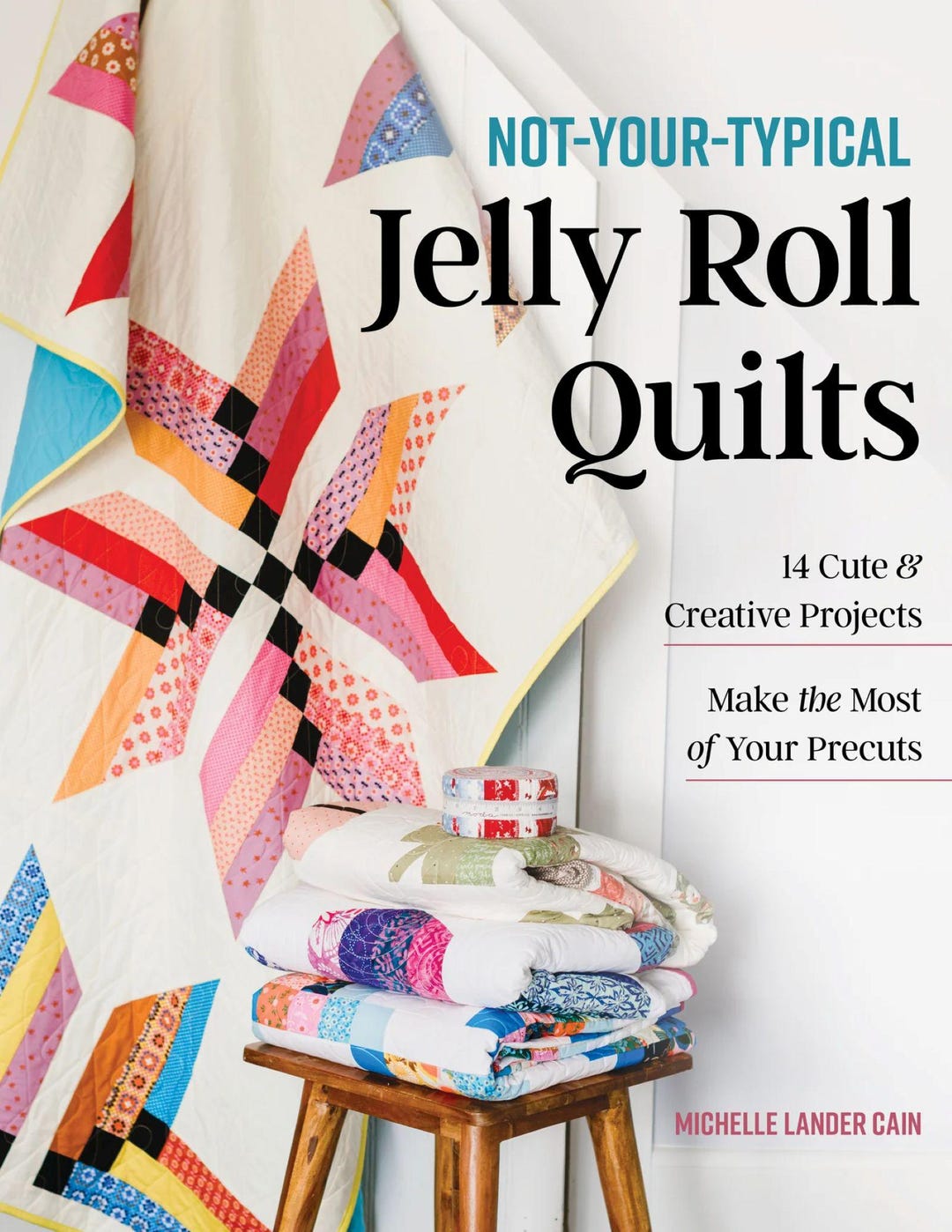 Not-your-typical Jelly Roll Quilts Book by Michelle Cain From C & T Publishing, 11604 ...