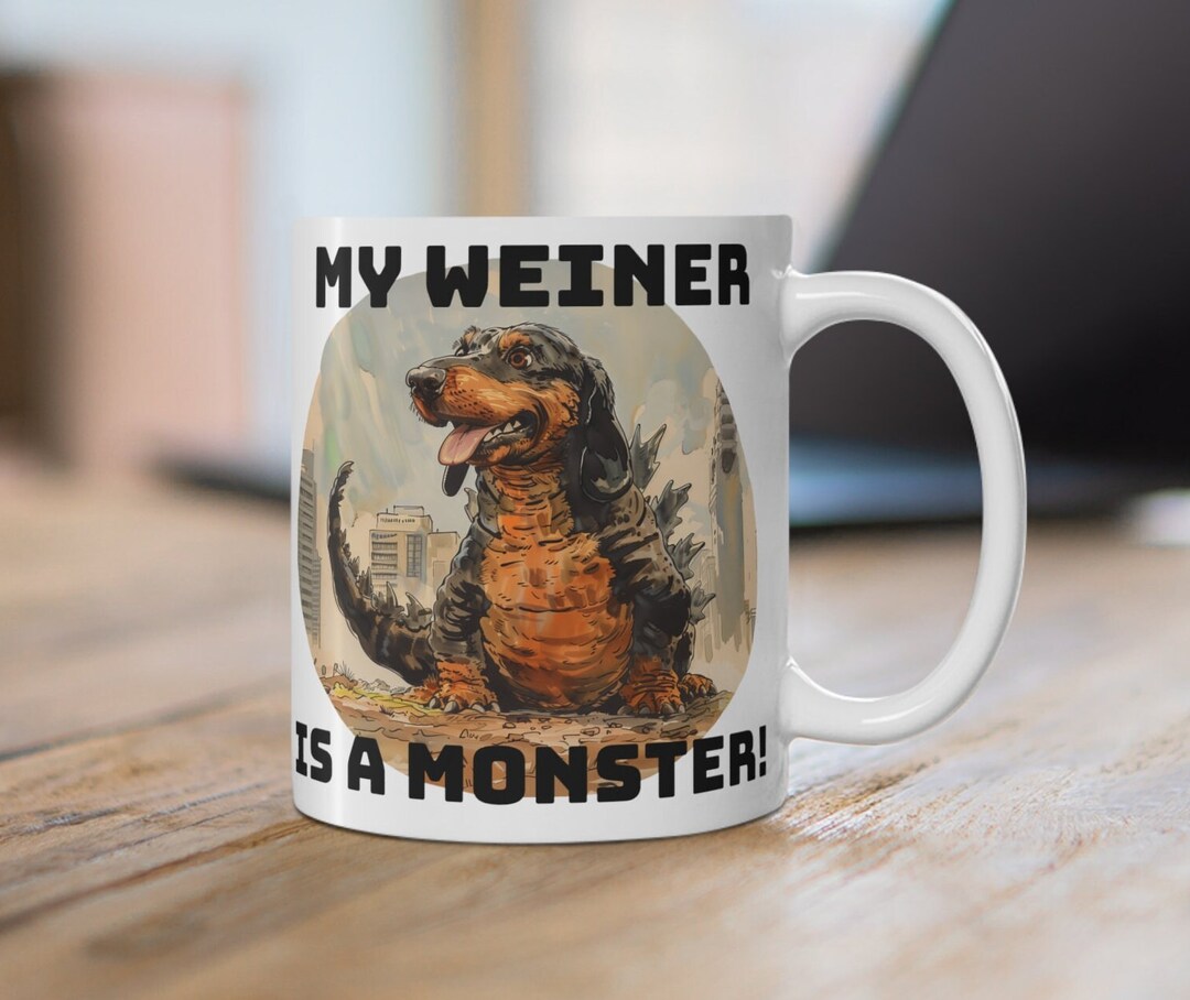 My Weiner Dog is A Monster 11oz. Mug, Funny WEINER Dog Mug, Funny Gift ...