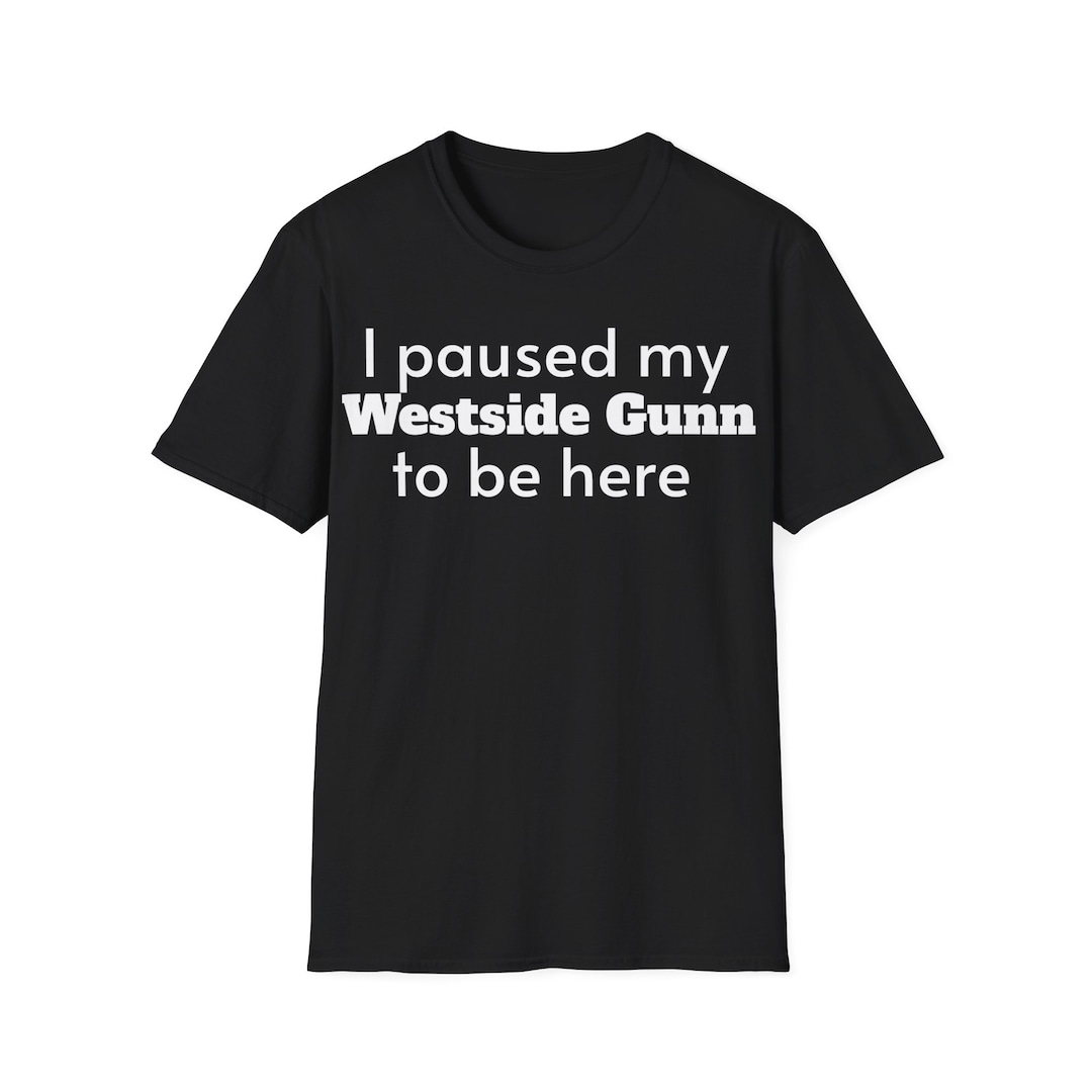 I Paused My Westside Gunn to Be Here Funny Rap Music Unisex T-shirt - Etsy