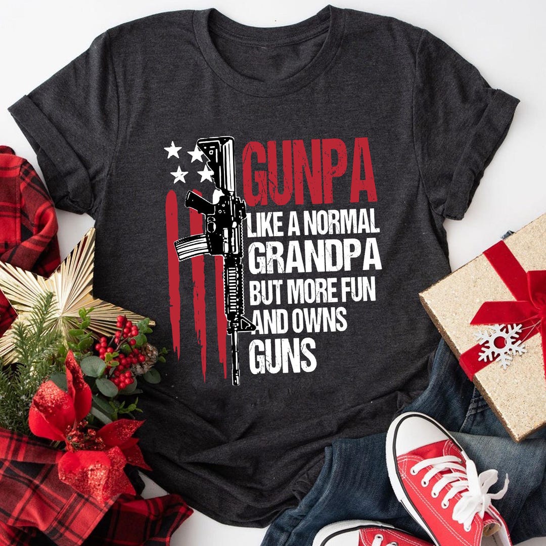 Gunpa Shirt - Like a Normal Grandpa but More Fun & Owns Guns, Humorous ...