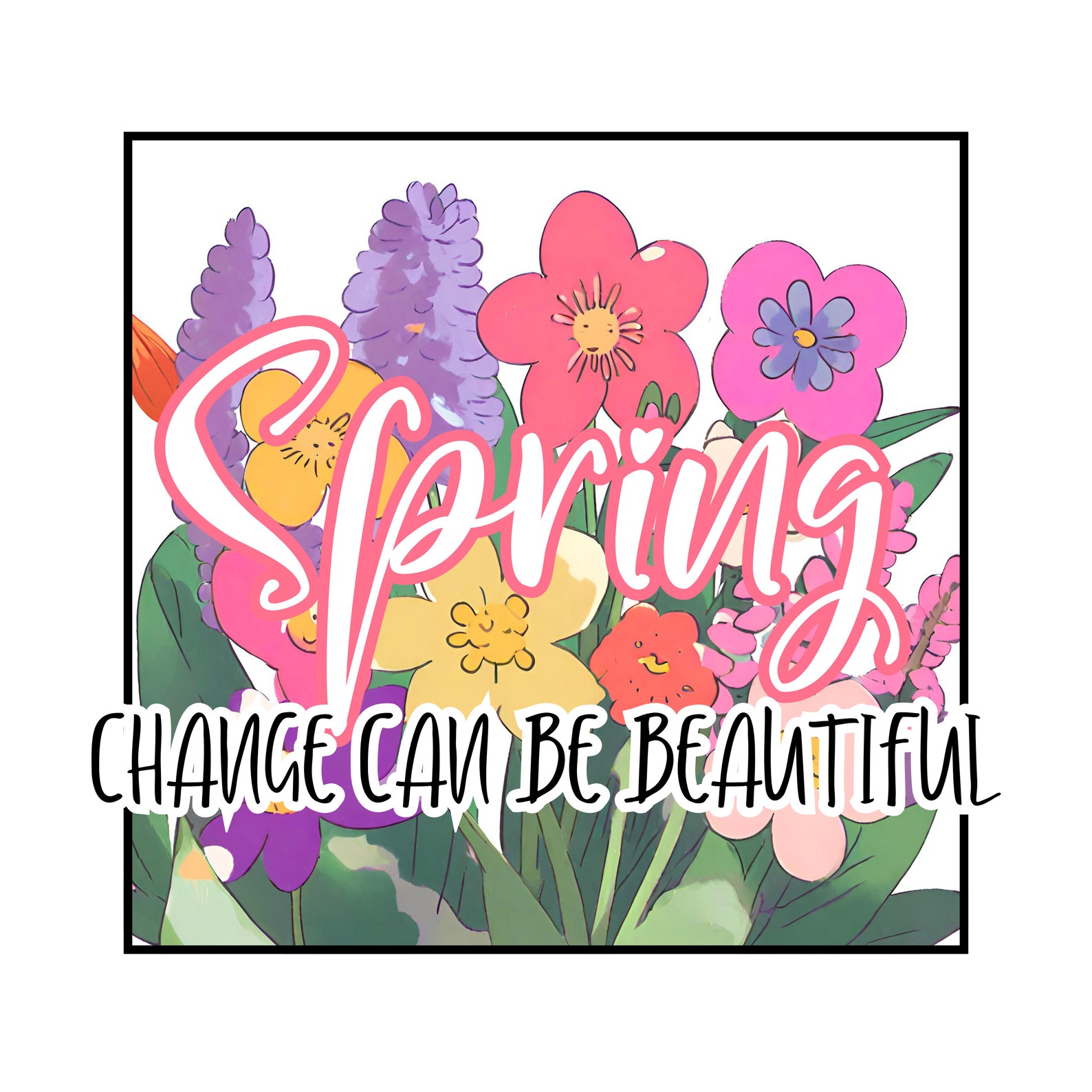 Spring Design | Change Can Be Beautiful | Flower Design | Girl ...