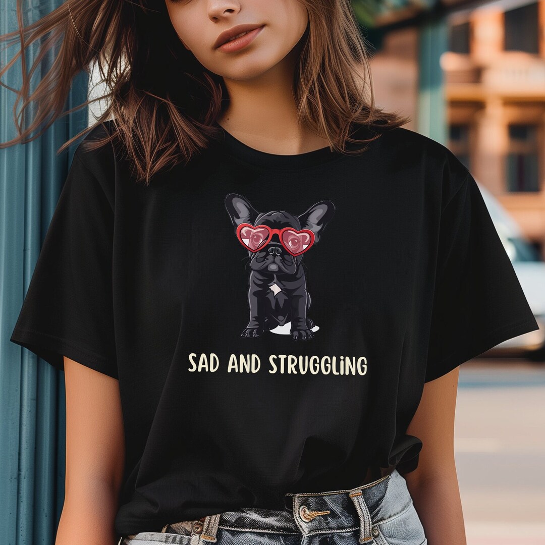 Sad and Struggling Frenchie Genz Tee-shirt, Weird Genz T Shirt ...