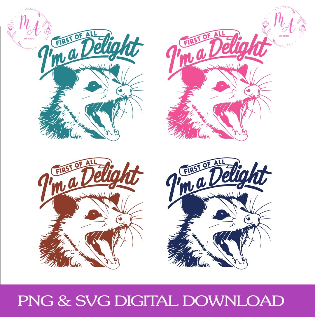 Opossum Possum First of All I'm A Delight Sarcastic Angry Svg Png Pdf ...