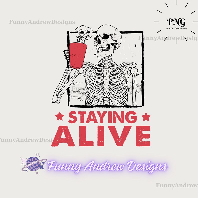 Staying Alive Png, Coffee Lovers Png, Funny Skeleton Png, Funny Skull ...