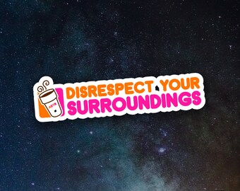 Disrespect Your Surroundings Vinyl Decal - Etsy
