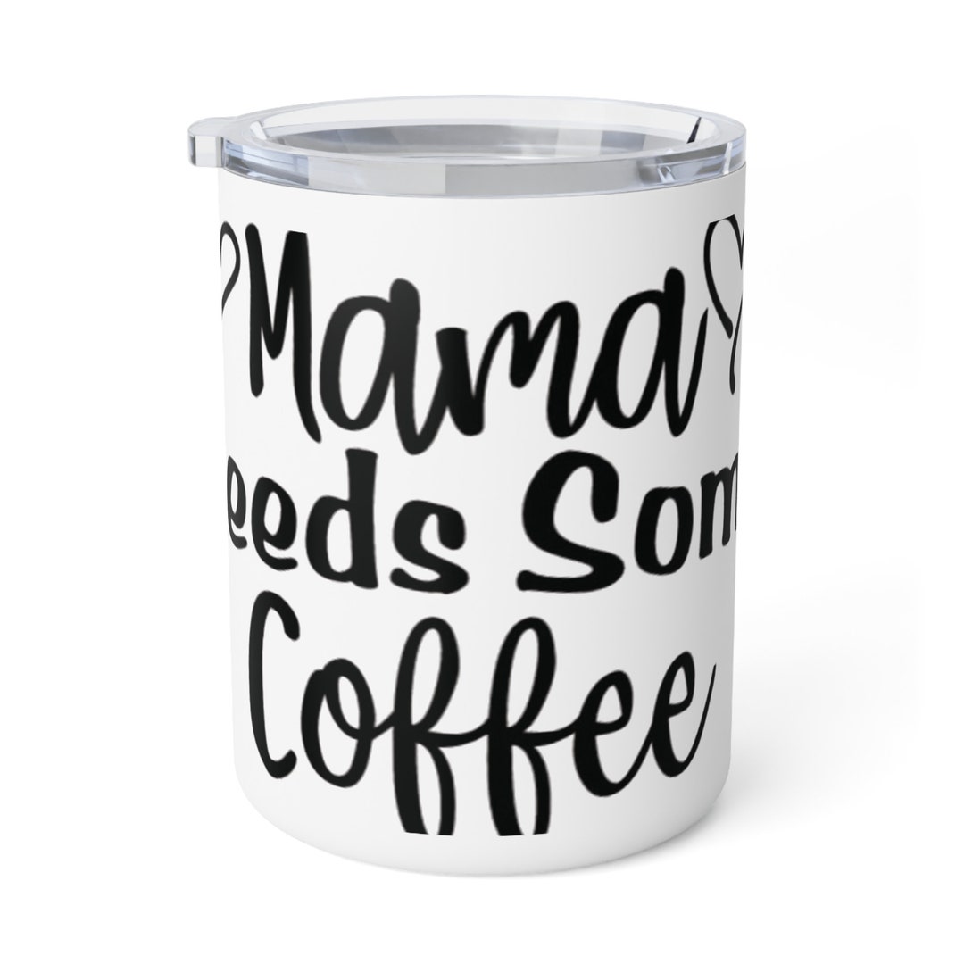 Mama Needs Some Coffee Insulated Coffee Mug, 10oz - Etsy
