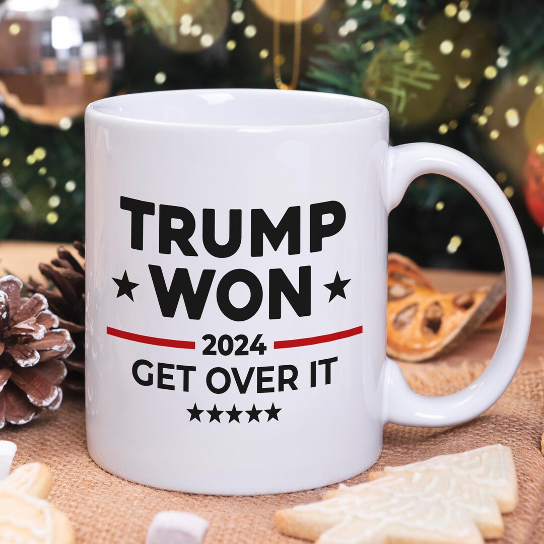 Trump Won Mug, Get Over It, President Trump Mug, Donald Trump, Trump ...