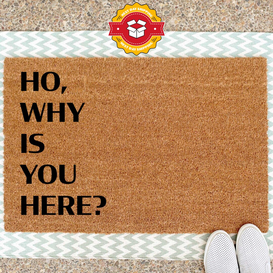 Ho, Why is You Here? Doormat, Outdoor Mat, Funny Doormat, Home Gift, Housewarming Gift, Porch ...